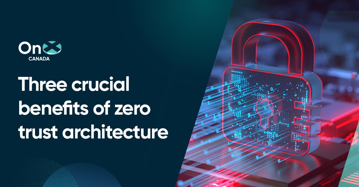 Three crucial benefits of zero trust architecture - OnX