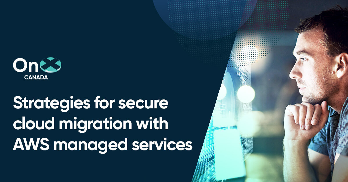 Strategies for secure cloud migration with AWS managed services - OnX