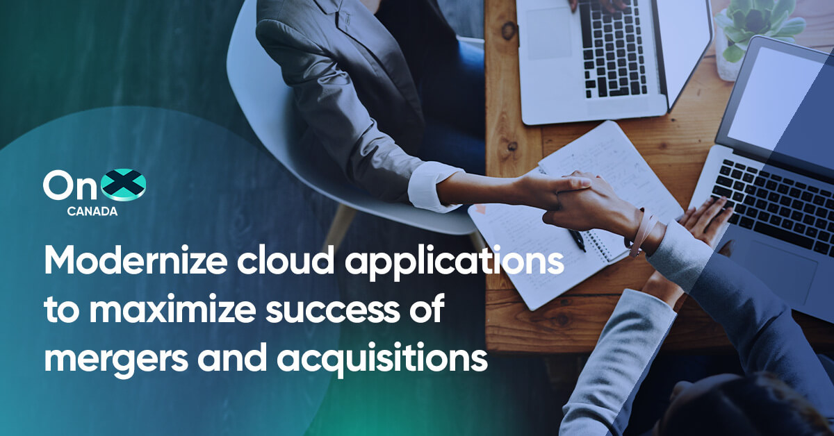 Modernize cloud applications to maximize success of mergers and acquisitions - OnX