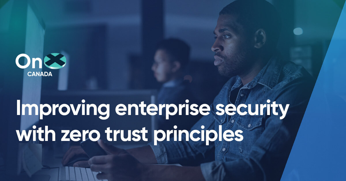 Improving enterprise security with zero trust principles - OnX