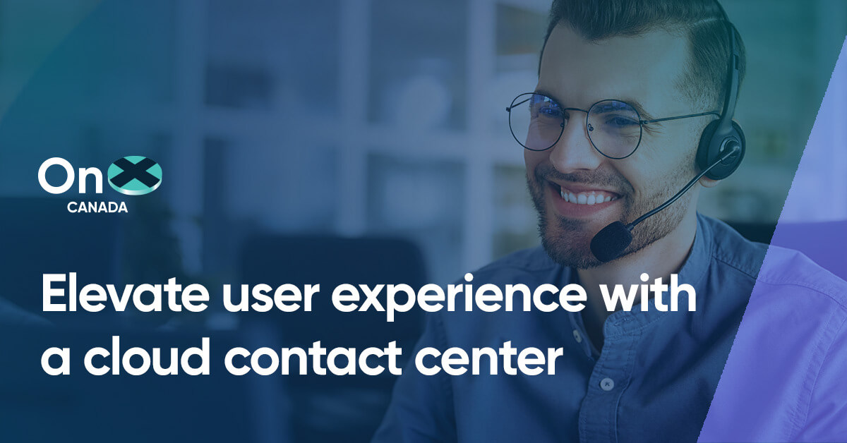 Elevate user experience with a cloud contact center - OnX