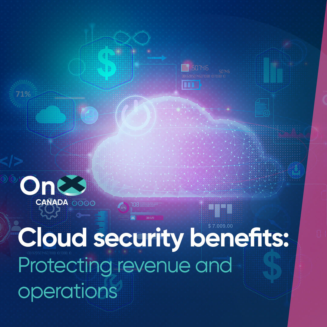 Cloud security benefits: Protecting revenue and operations - OnX