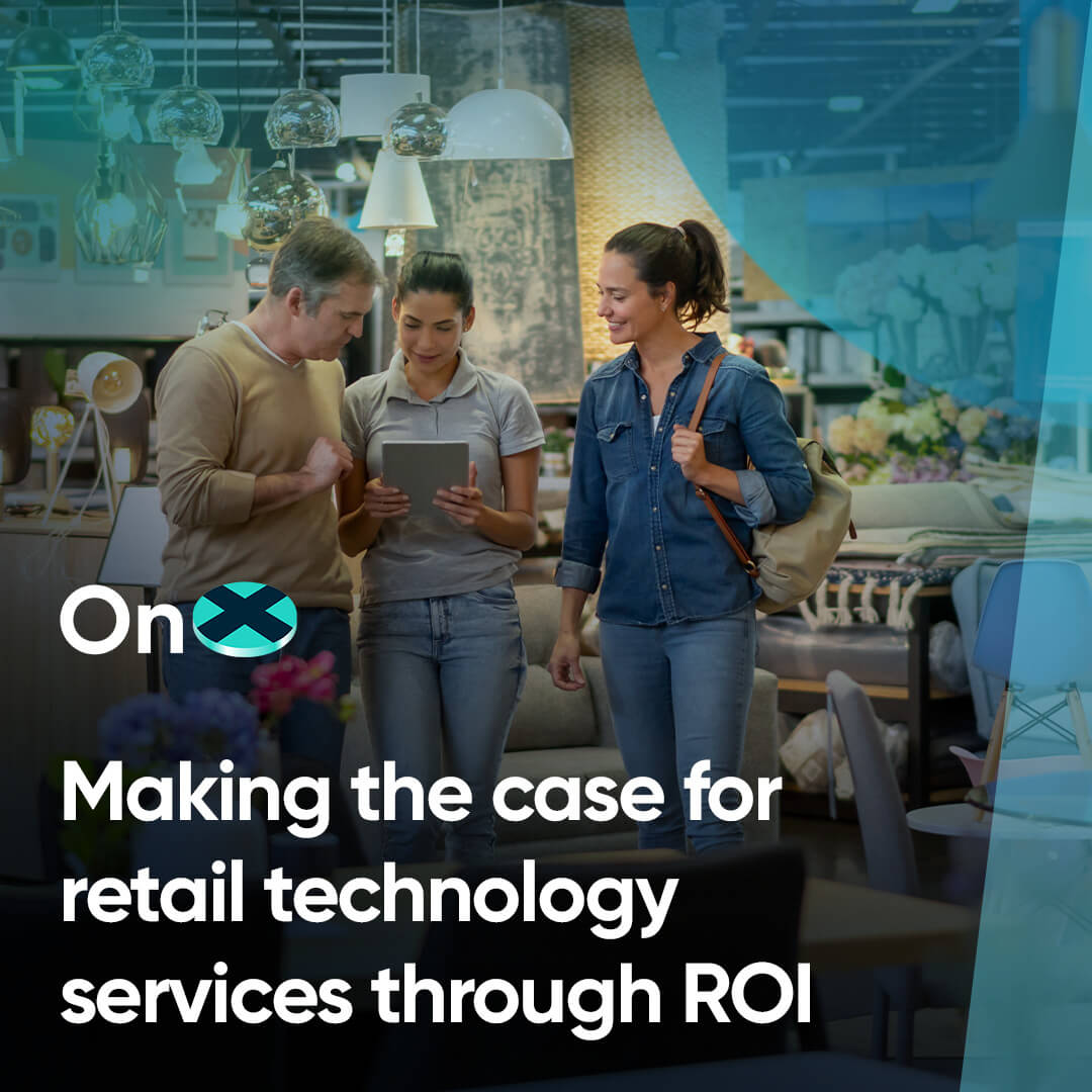 Making the case for retail technology services through ROI - OnX