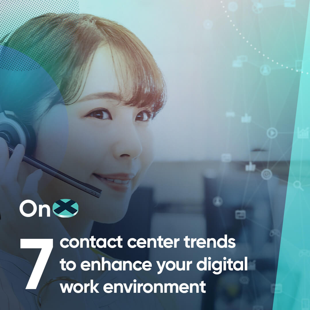 Seven contact center trends to enhance your digital work environment - OnX