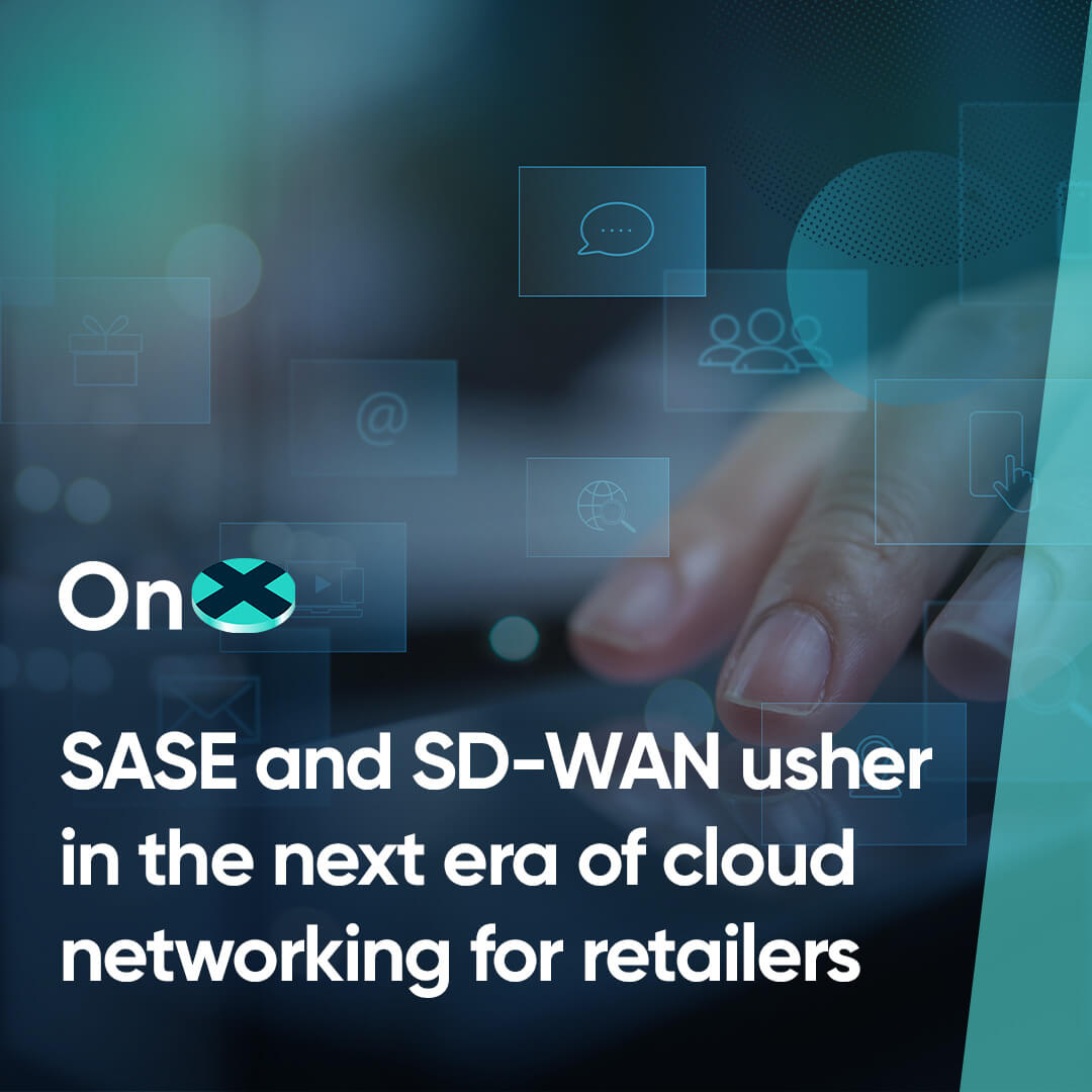 SASE and SD-WAN usher in the next era of cloud networking for retailers ...