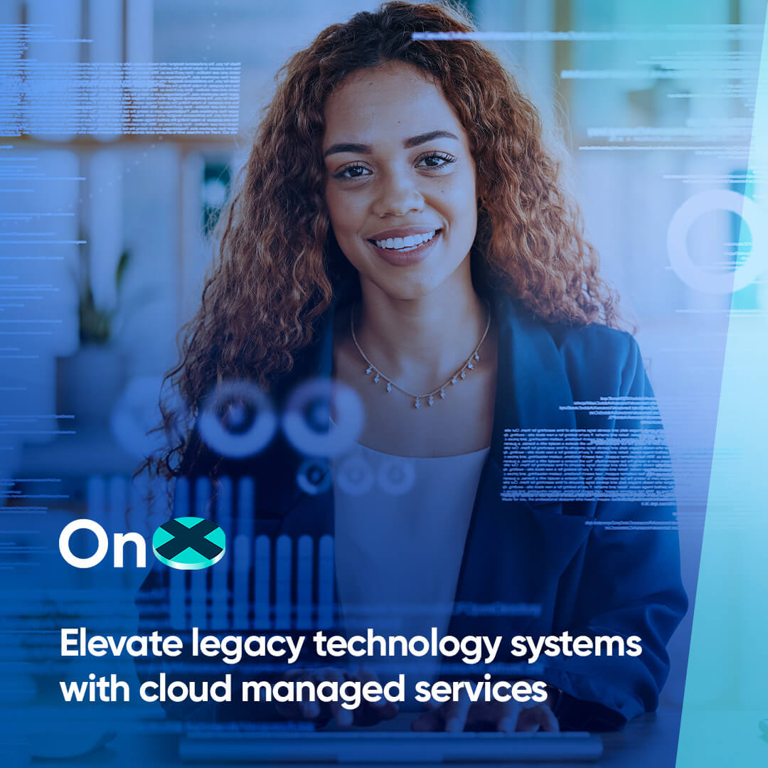 Elevate legacy technology systems with cloud managed services - OnX